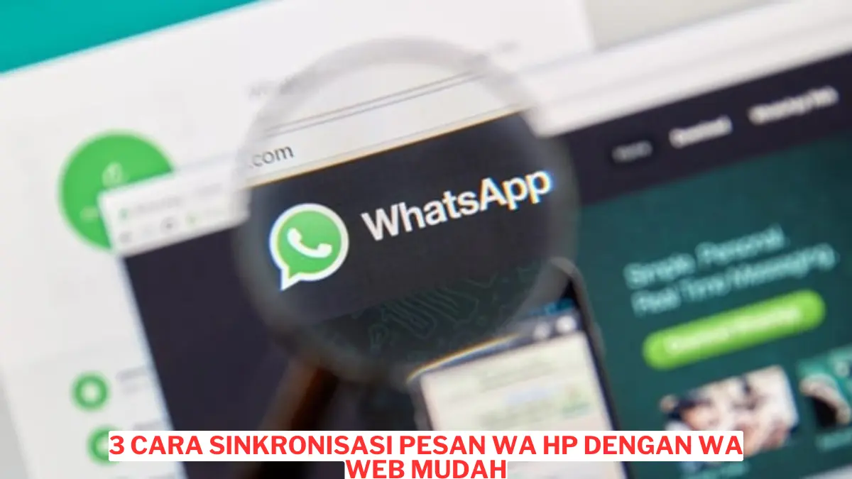 3 Cara Sinkronisasi Pesan WA HP dengan WA Web Mudah